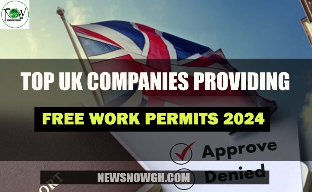 Top Companies Offering Free UK Work Permit 2024 - NewsNowGh